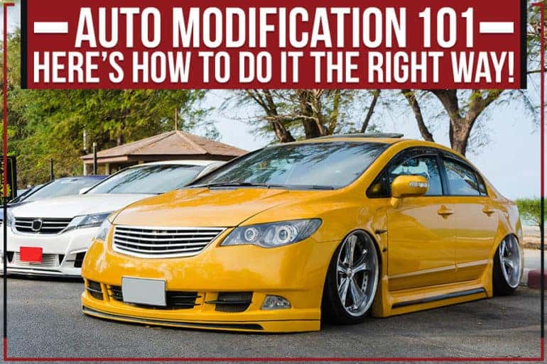 Auto Modification 101: Here’s How To Do It The Right Way! | Jack ...